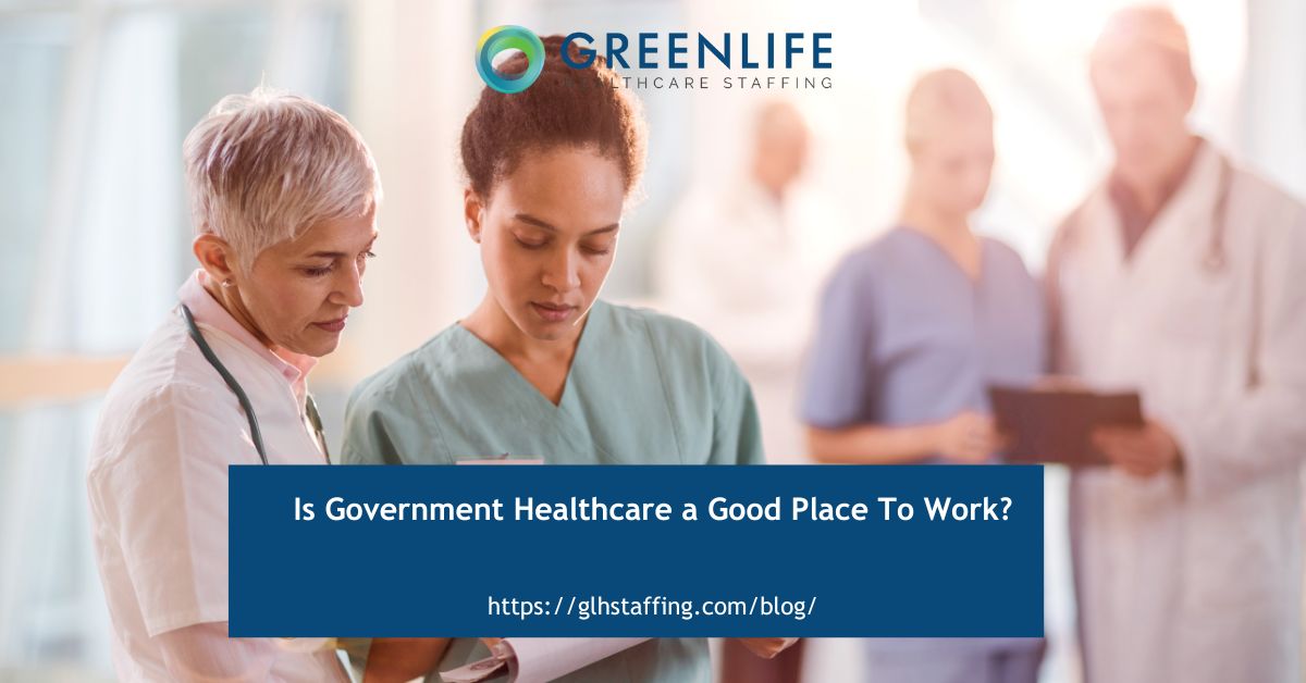 Is Government Healthcare a Good Place To Work? - Greenlife Healthcare ...