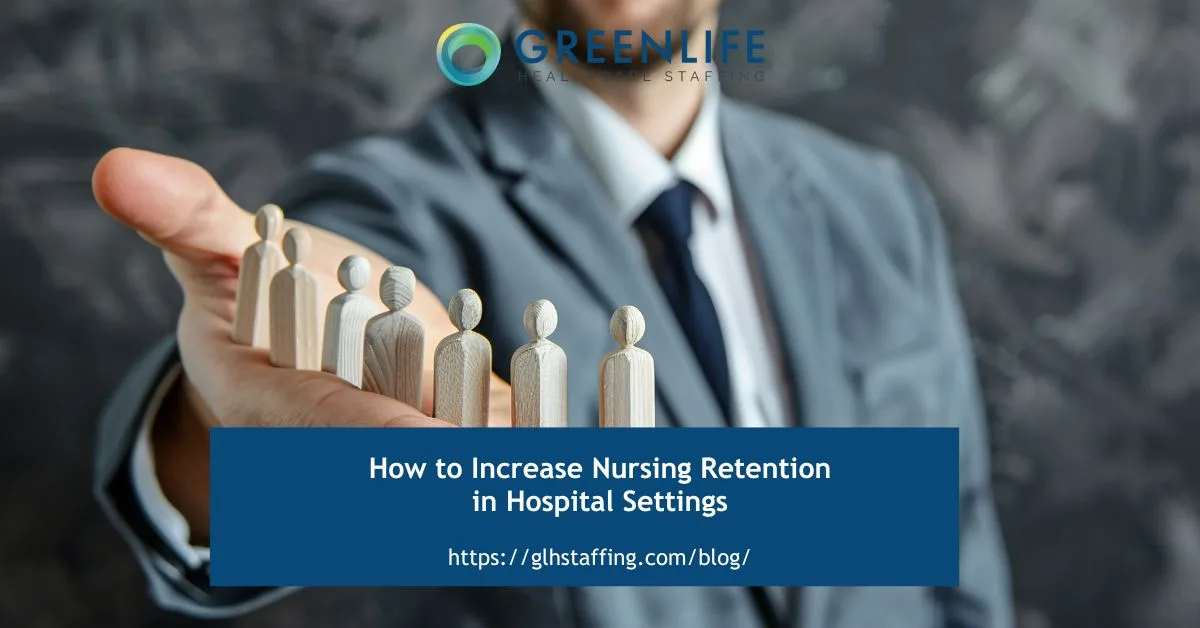 How to Increase Nursing Retention in Hospital Settings - Greenlife ...