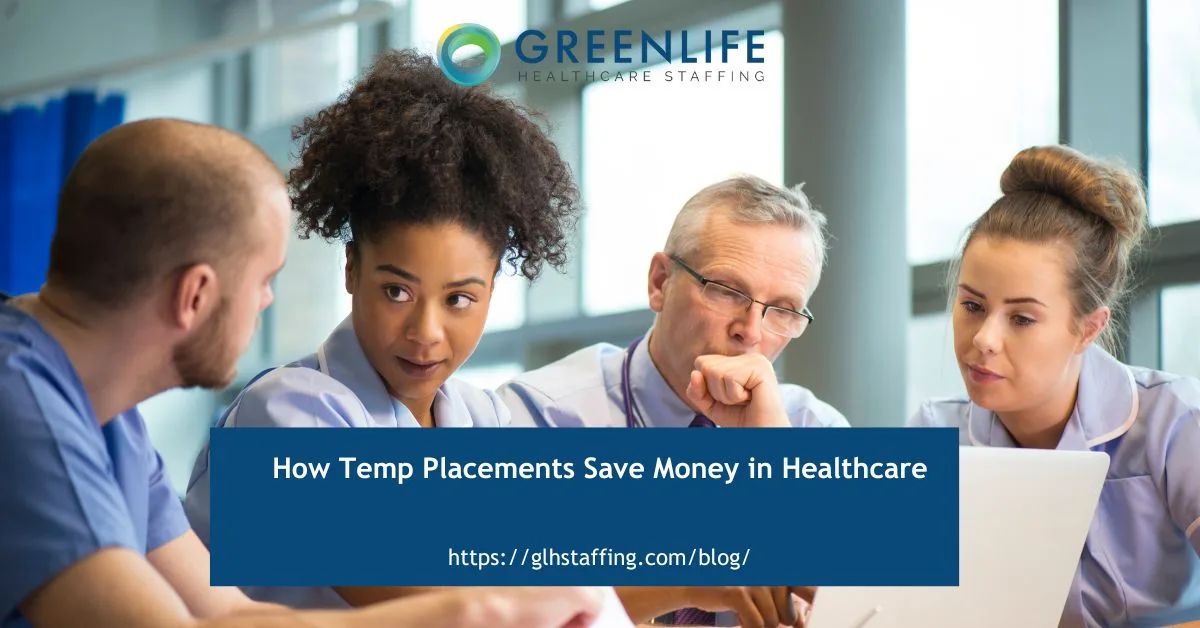 How Temp Placements Save Money in Healthcare - Greenlife Healthcare ...