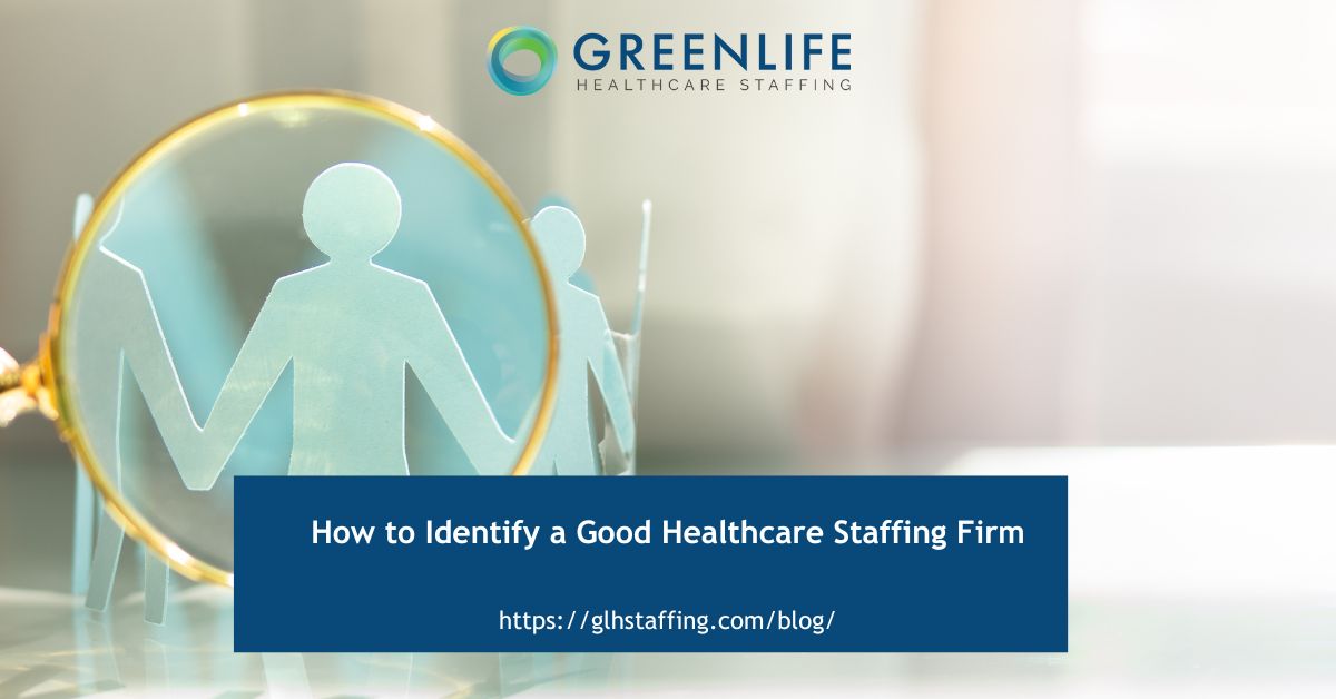 How to Identify a Good Healthcare Staffing Firm - Greenlife Healthcare ...