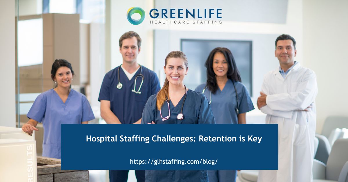 Hospital Staffing Challenges: Retention is Key - Greenlife Healthcare ...
